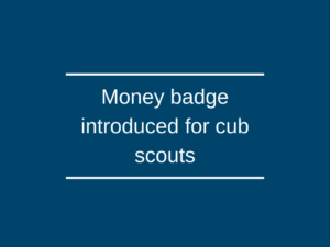 Money badge introduced for cub scouts - George Hay Blog